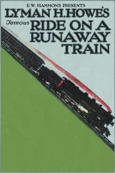 ‎Lyman H. Howe's Famous Ride on a Runaway Train (1921) directed by ...