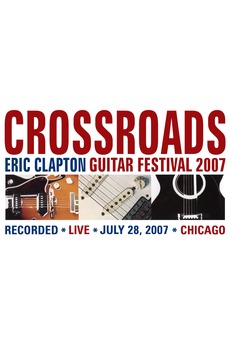 ‎Eric Clapton's Crossroads Guitar Festival 2007 (2007) directed by ...