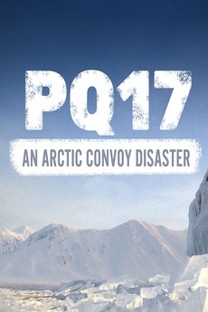 ‎PQ17: An Arctic Convoy Disaster (2014) directed by Richard Pearson ...