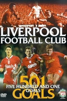 ‎Liverpool FC: 501 Goals (2003) • Reviews, film + cast • Letterboxd
