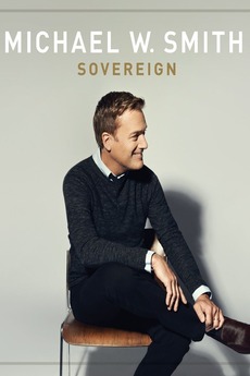 ‎Michael W. Smith - Sovereign (2014) • Film + cast • Letterboxd