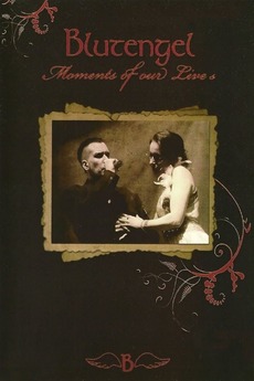 ‎Blutengel - Moments of Our LIVEs (2008) • Film + cast • Letterboxd
