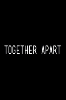 ‎Together Apart (2014) directed by Mark Nunneley • Reviews, film + cast ...