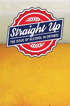 ‎Straight Up: The Issue of Alcohol in Ontario (2014) directed by Peter ...