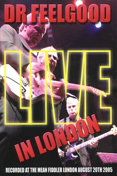 ‎Dr. Feelgood: Live in London (2005) • Film + cast • Letterboxd