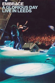 ‎Embrace - A Glorious Day Live in Leeds • Film + cast • Letterboxd