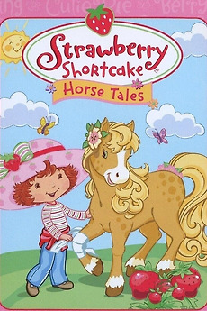 ‎Strawberry Shortcake: Horse Tales (2004) • Reviews, film + cast ...