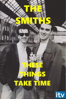 ‎The Smiths: These Things Take Time (2002) • Reviews, film + cast ...