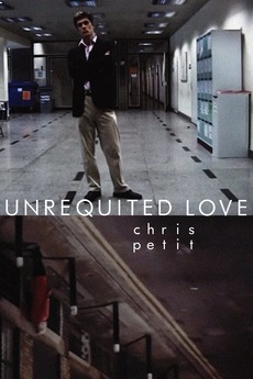 ‎Unrequited Love (2006) directed by Chris Petit • Reviews, film + cast ...