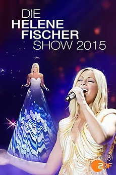 ‎Die Helene Fischer Show 2015 (2015) directed by Ladislaus Kiraly ...