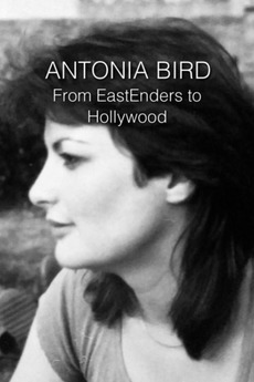 ‎Antonia Bird: From EastEnders to Hollywood (2016) directed by Susan ...