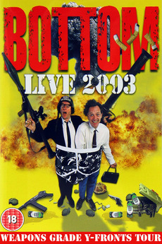 ‎Bottom Live 2003: Weapons Grade Y-Fronts Tour (2003) directed by Dewi ...