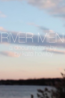 ‎River Men (2014) directed by Kate Howley • Film + cast • Letterboxd