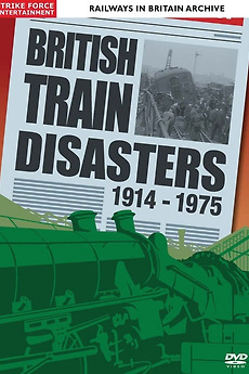 ‎British Train Disasters 1914-1975 (2010) • Film + cast • Letterboxd