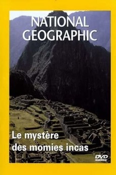 ‎National Geographic : Le Mystère des momies incas (2007) • Film + cast ...