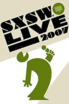 ‎SXSW Live 2007 (2007) • Reviews, film + cast • Letterboxd