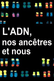 ‎L'ADN, nos ancêtres et nous (2011) directed by Franck Guérin, Emmanuel ...