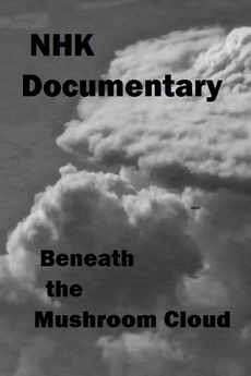 ‎Beneath the Mushroom Cloud (2015) • Film + cast • Letterboxd