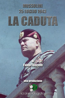 ‎Mussolini 25 July 1943, the Fall (2013) directed by Fabio Toncelli ...