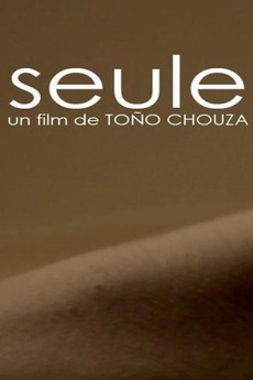 ‎Seule (2012) directed by Toño Chouza • Reviews, film + cast • Letterboxd