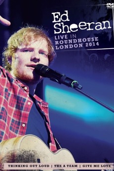 ‎Ed Sheeran - Live at the Roundhouse 2014 • Film + cast • Letterboxd