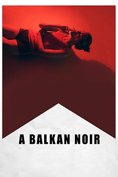 ‎A Balkan Noir (2017) directed by Drazen Kuljanin • Reviews, film + cast • Letterboxd
