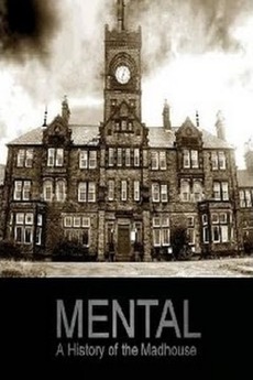 ‎Mental: A History of the Madhouse (2010) directed by Chris Boulding ...
