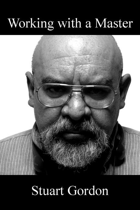 ‎Working with a Master: Stuart Gordon (2006) directed by Frank H ...