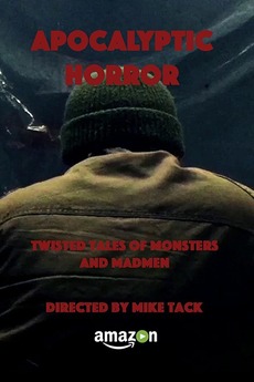 ‎Apocalyptic Horror (2017) directed by Mike Tack • Reviews, film + cast • Letterboxd