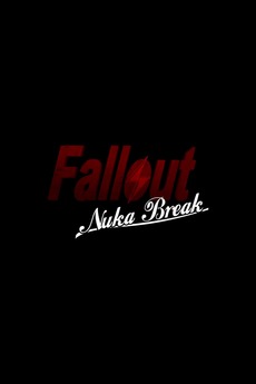 ‎Fallout: Nuka Break (2011) • Reviews, film + cast • Letterboxd