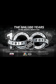 ‎The NHL: 100 Years (2017) • Reviews, film + cast • Letterboxd