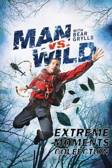 ‎Man Vs Wild - Extreme Moments Collection (2011) directed by Tony Lee ...