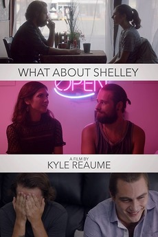 ‎What About Shelley (2017) directed by Kyle Reaume • Reviews, film ...