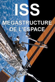‎ISS : mégastructure de l'espace (2017) directed by Thomas Risch ...