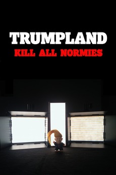 ‎Trumpland: Kill All Normies (2017) directed by Leighton Woodhouse ...