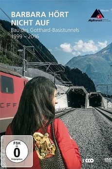 ‎Barbara hört nicht auf - Bau des Gotthard-Basistunnels (1999-2016) (2017) directed by Claudia ...