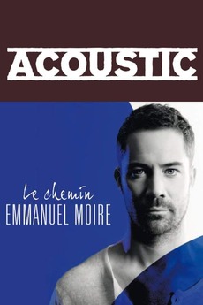 ‎Acoustic, l'émission avec Emmanuel Moire (2013) • Film + cast • Letterboxd