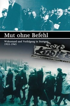 ‎Mut ohne Befehl - Widerstand und Verfolgung in Stuttgart 1933-1945 ...