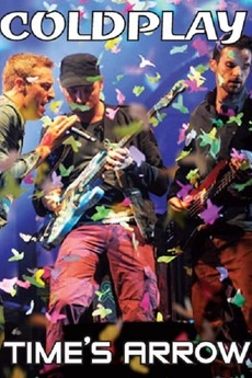 ‎Coldplay: Time's Arrow (2012) • Film + cast • Letterboxd