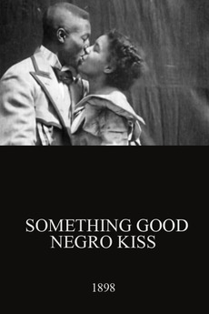 ‎Something Good — Negro Kiss (1898) directed by William Nicholas Selig ...
