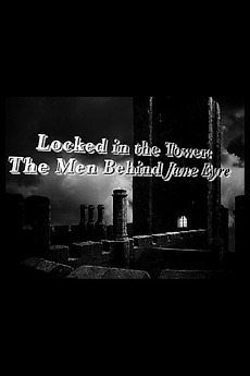 ‎Locked in the Tower: The Men Behind 'Jane Eyre' (2007) directed by ...