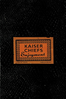‎Kaiser Chiefs: Enjoyment (2005) • Reviews, film + cast • Letterboxd