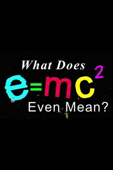 ‎What Does E=mc2 Even Mean? directed by Greg DeLiso • Film + cast • Letterboxd
