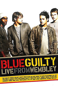 ‎Blue: Guilty Live From Wembley (2004) • Reviews, film + cast • Letterboxd