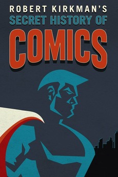 ‎Robert Kirkman's Secret History of Comics (2017) directed by Rory ...