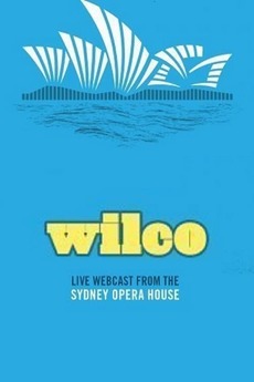‎Wilco - Live at the Sydney Opera House (2013) • Reviews, film + cast ...