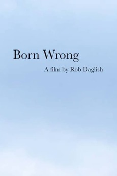‎Born Wrong (2015) directed by Rob Daglish • Film + cast • Letterboxd