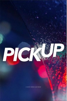 ‎Pick Up (2017) directed by Joshua Alan Rogers • Film + cast • Letterboxd