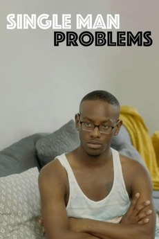 ‎Single Man Problems (2017) directed by Bobby Ashley • Reviews, film + cast • Letterboxd