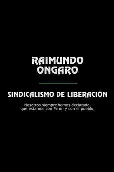 ‎Raimundo Ongaro: Sindicalismo de Liberación directed by Pablo Mario ...
